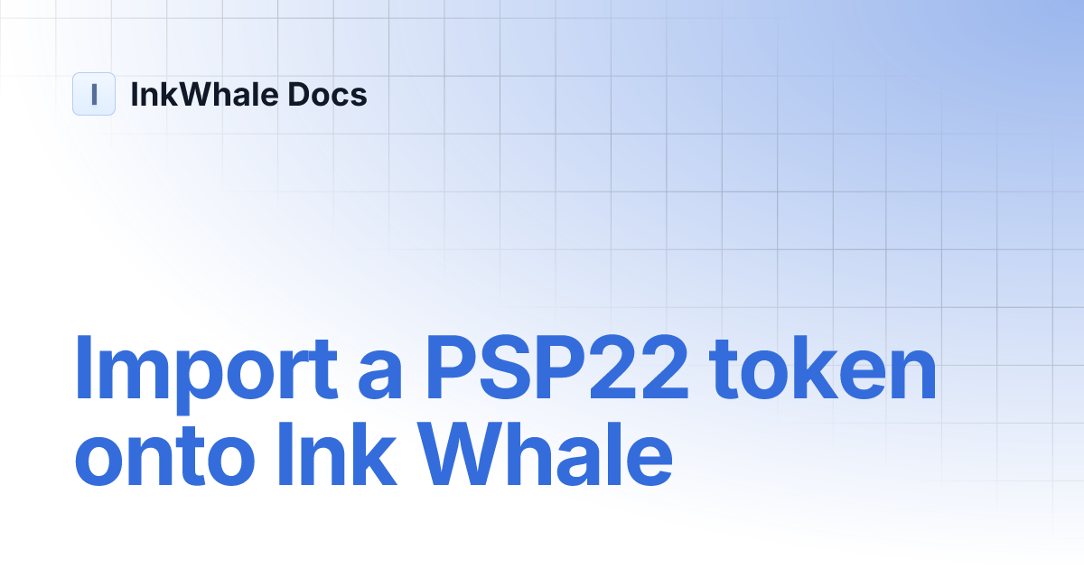 Import a PSP22 token onto Ink Whale | InkWhale Docs