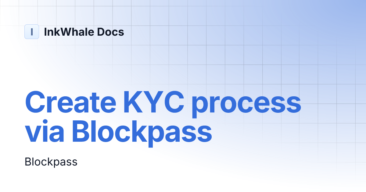 Create KYC process via Blockpass | InkWhale Docs