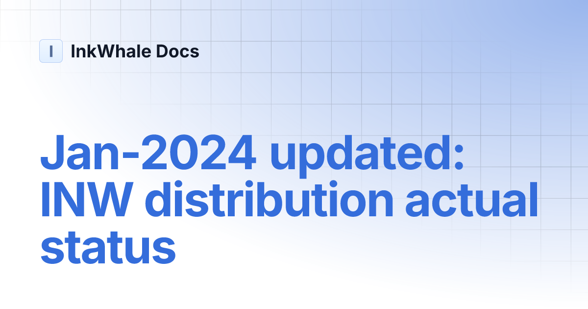 Jan-2024 updated: INW distribution actual status | InkWhale Docs