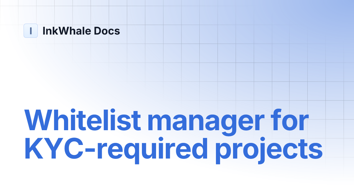Whitelist manager for KYC-required projects | InkWhale Docs